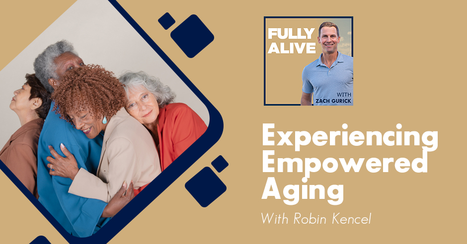 Experiencing Empowered Aging With Robin Kencel
